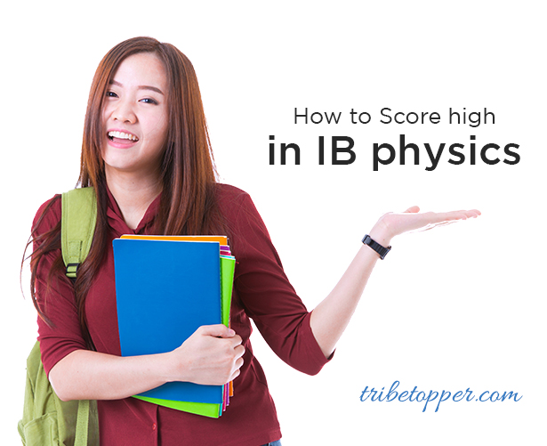 How to Score high in IB Physics How to Score high in IB Physics